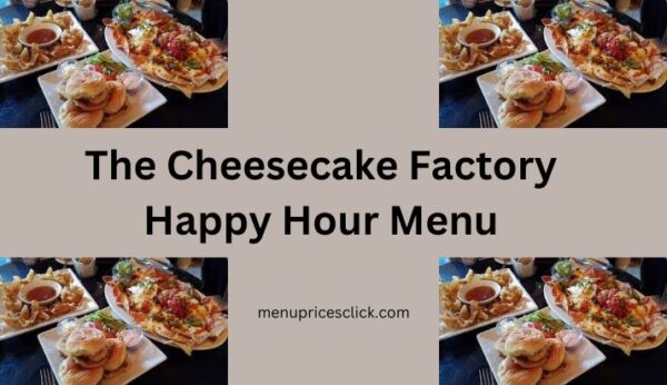 What Is Cheesecake Factory Happy Hour Menu? [Updated Prices]